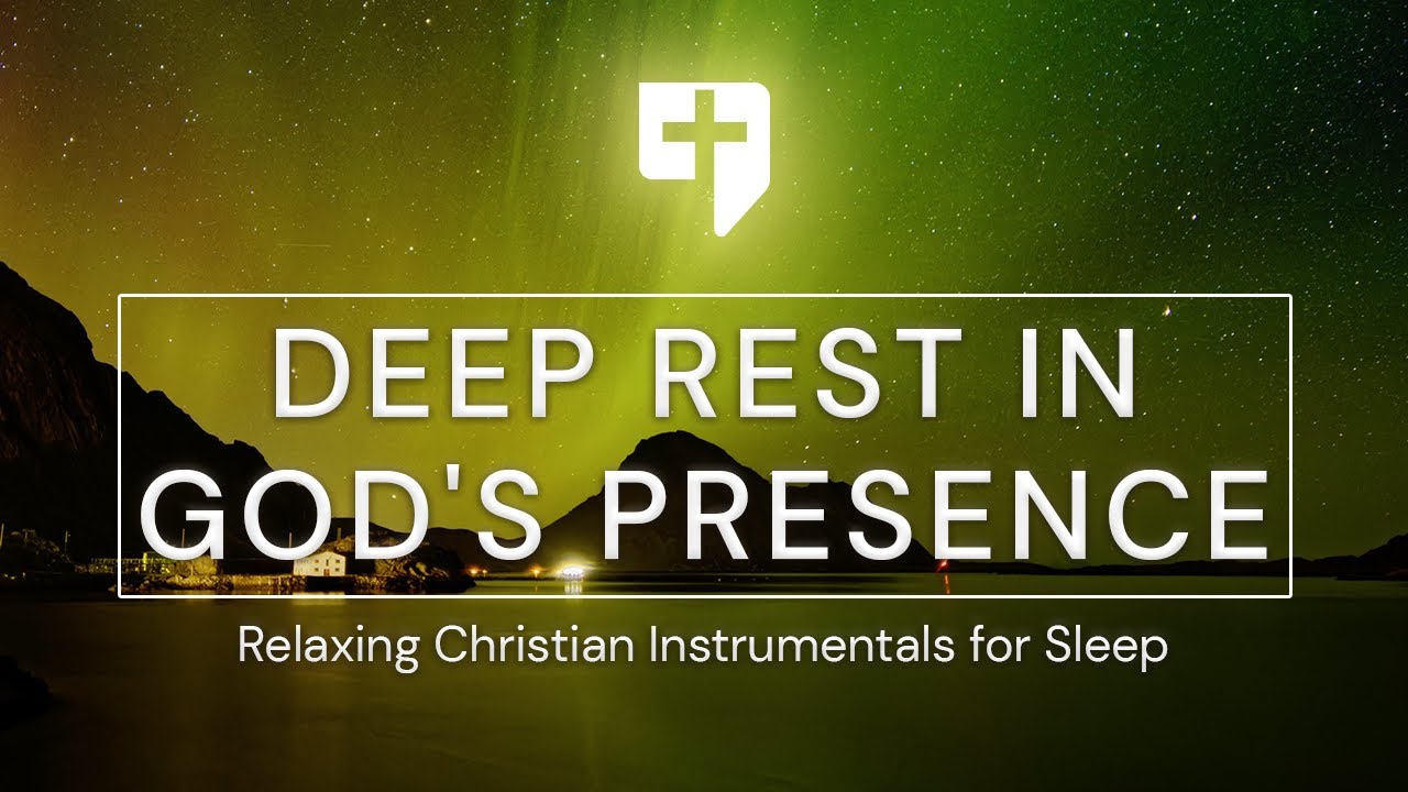 Deep Rest in God's Presence: Relaxing Christian Instrumentals for Sleep ...