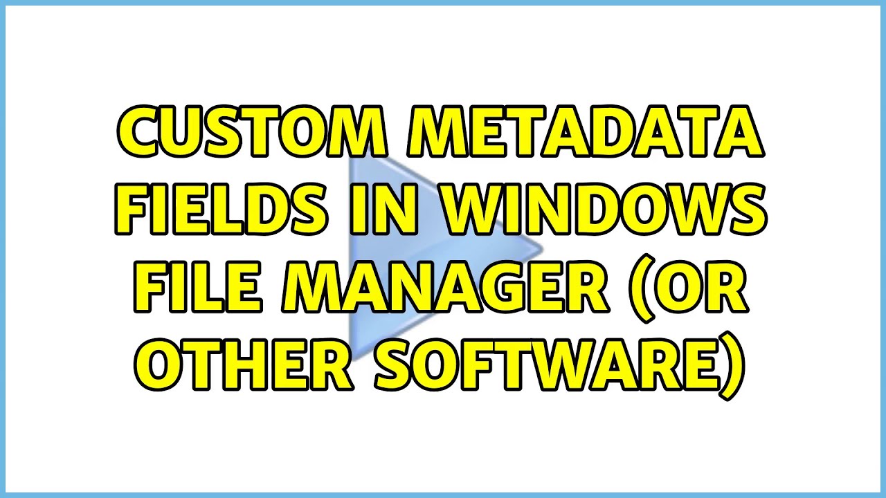 Custom metadata fields in Windows file manager (or other software) (2 ...