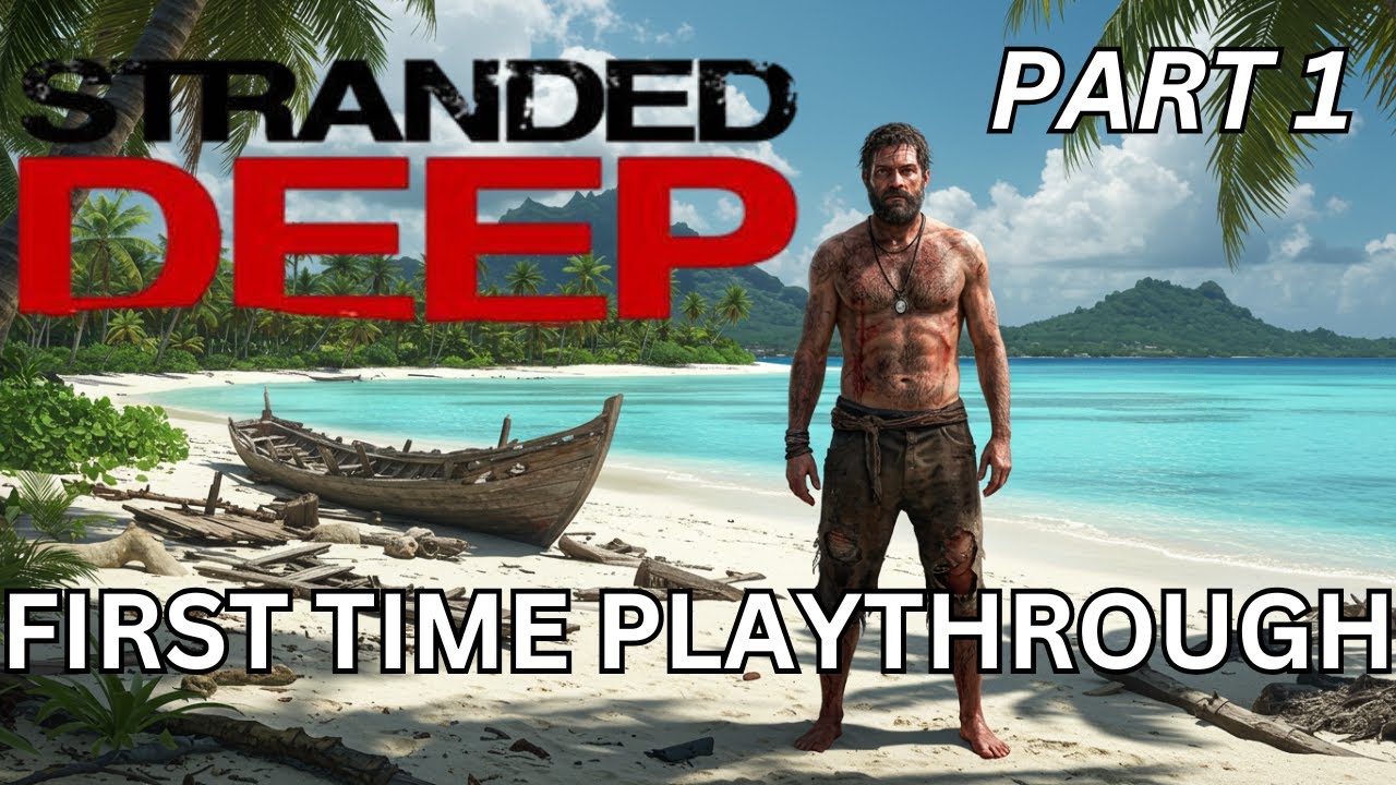 Stranded Deep - First Time Playthrough | Surviving the First Day on the ...