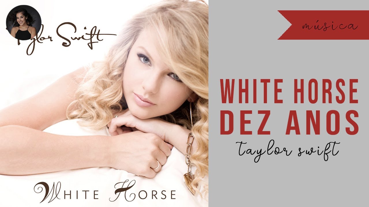 10 ANOS DE WHITE HORSE (TAYLOR SWIFT) | FATOS E CURIOSIDADES - Atomic ...