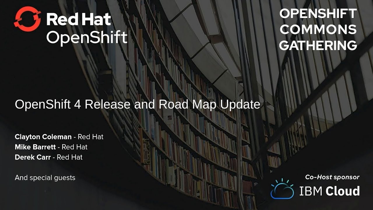 03 Openshift 4 Release and Road Map Update Mike Barrett, Derek Carr ...