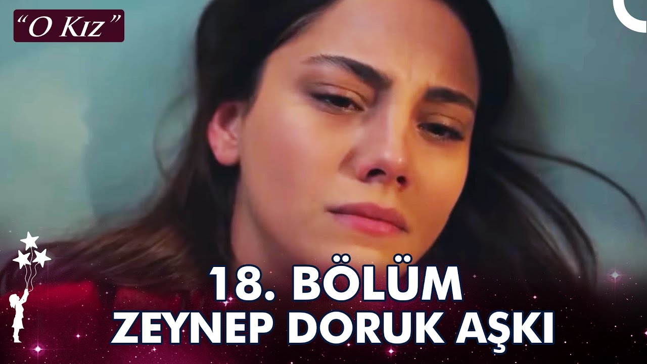 Zeynep Doruk Aşkı 18. Bölüm | Belki De Sevmemeliyiz - O Kız - YouTube