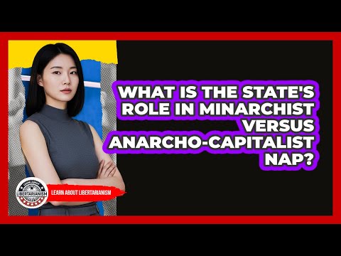 What Is The State's Role In Minarchist Versus Anarcho-Capitalist NAP?