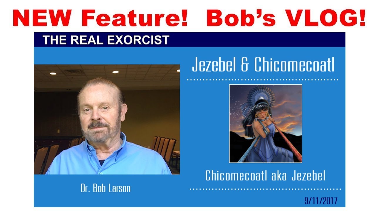 NEW! Bob Larson personally delivers his blog to you! This week: Jezebel ...