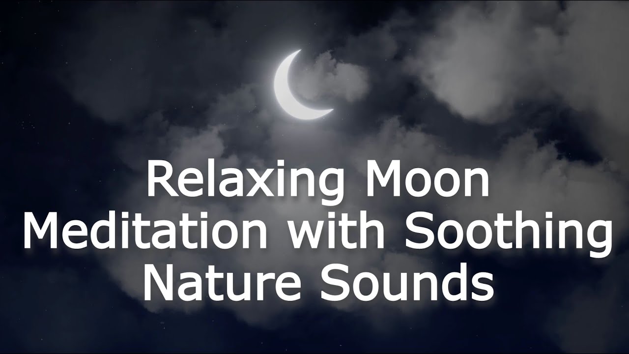 Relaxing Moon Meditation with Soothing Nature Sounds - YouTube