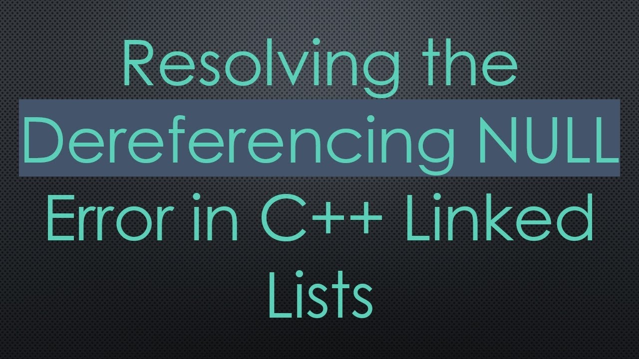 Resolving the Dereferencing NULL Error in C+ + Linked Lists - YouTube