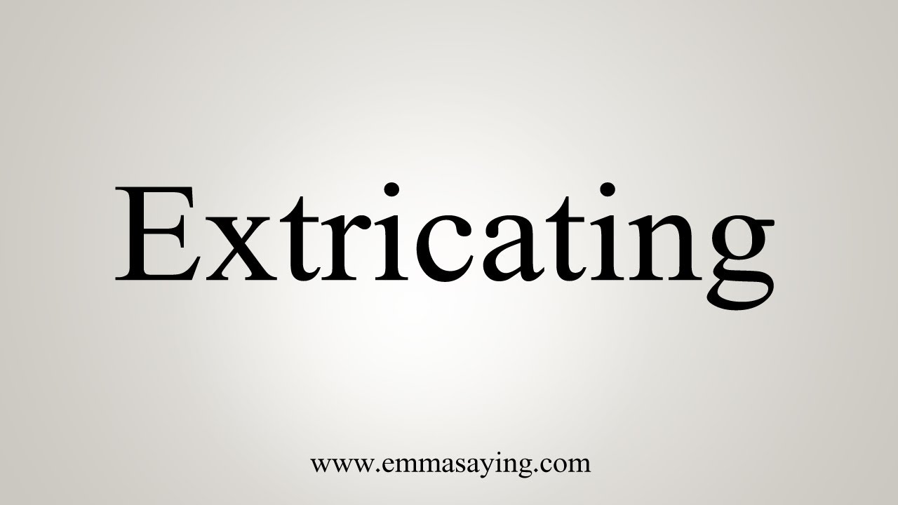 How To Say Extricating - YouTube