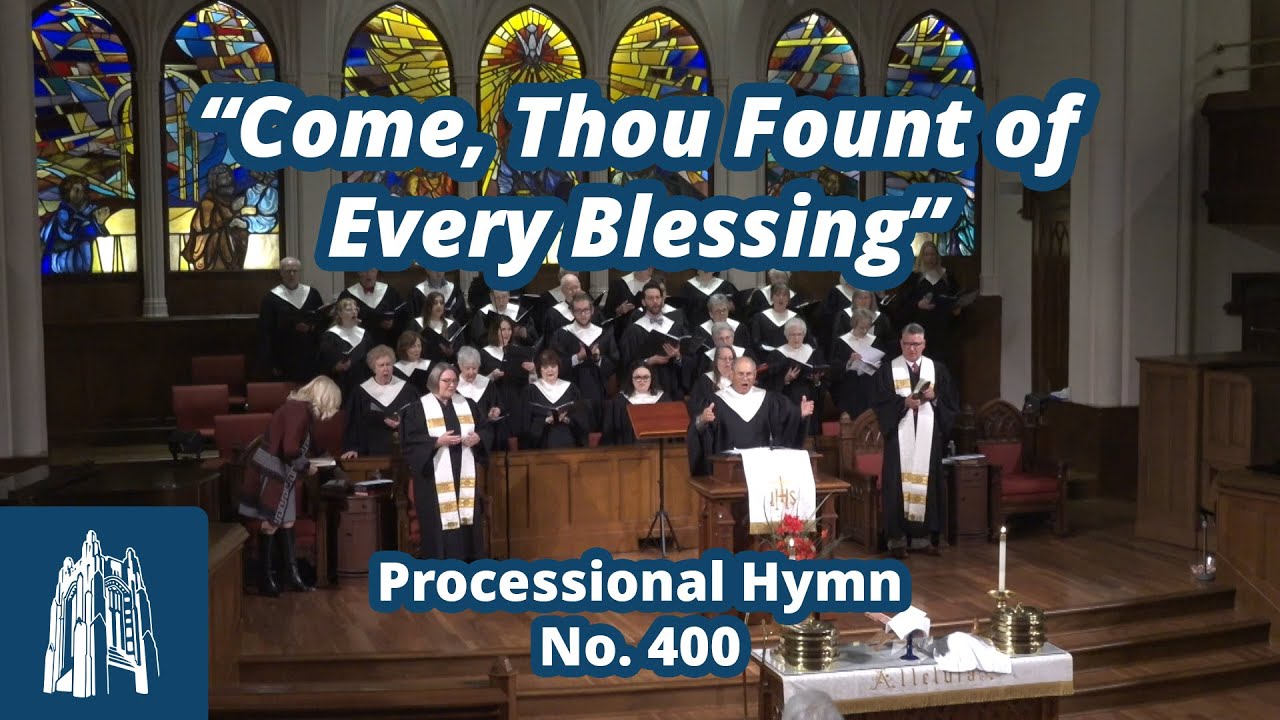 "Come, Thou Fount of Every Blessing" - Processional Hymn #400 - [2/4/24 ...