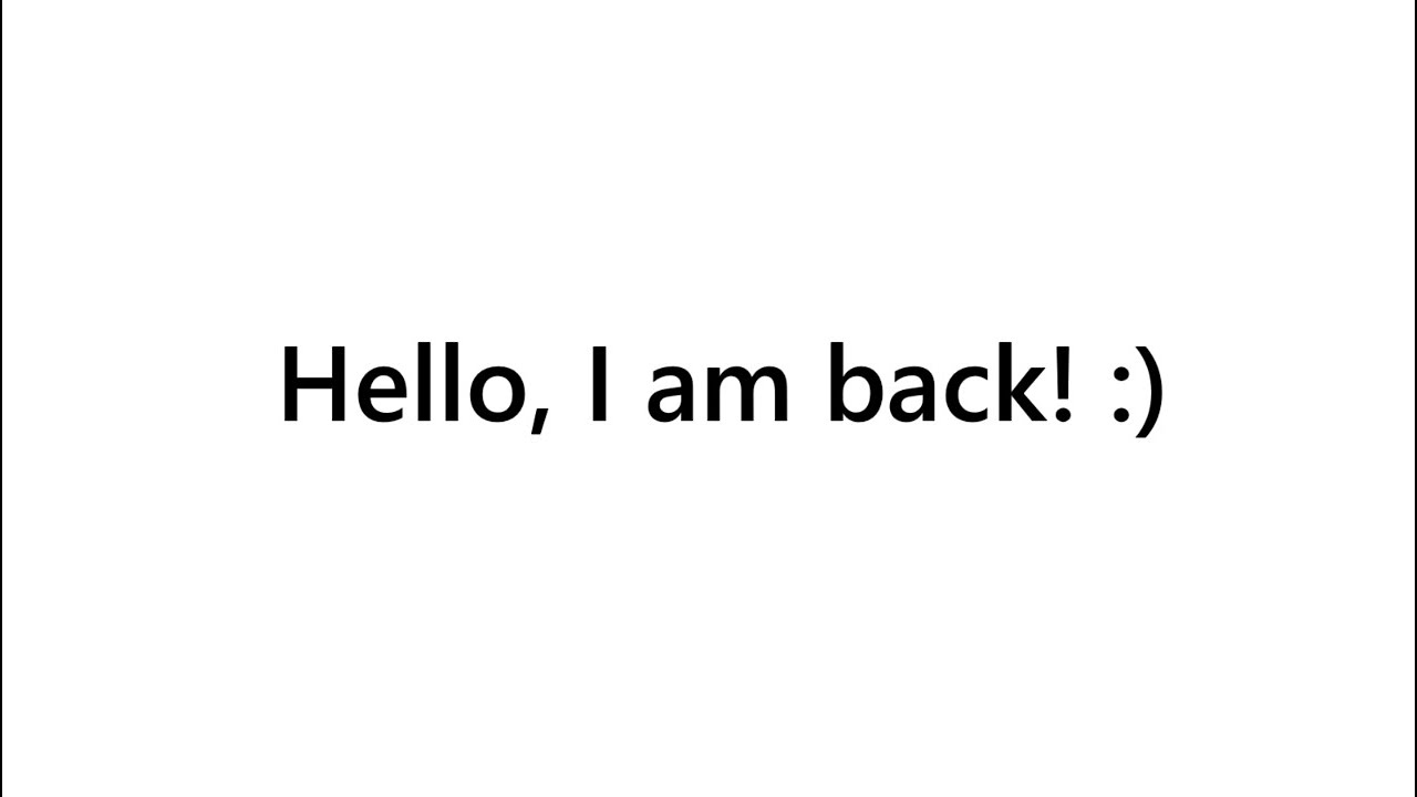 I'm back. Hello again! - YouTube
