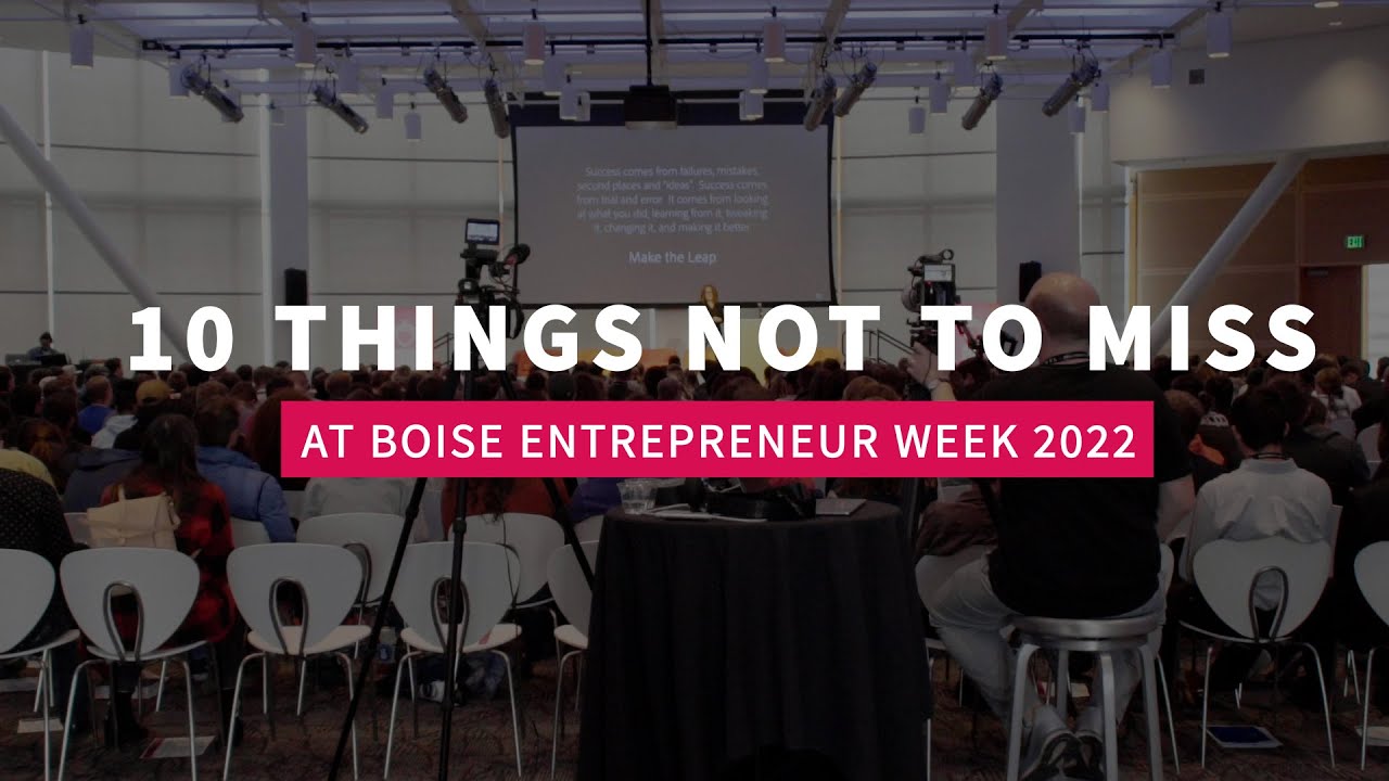 10 Things Not To Miss at Boise Entrepreneur Week 2022 - YouTube