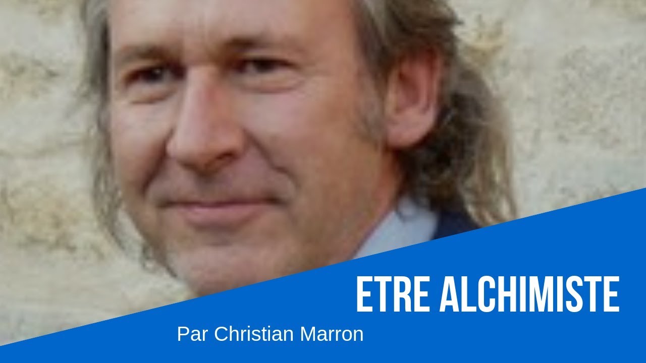 Christian Marron : Etre alchimiste au 21ème siècle ? - YouTube