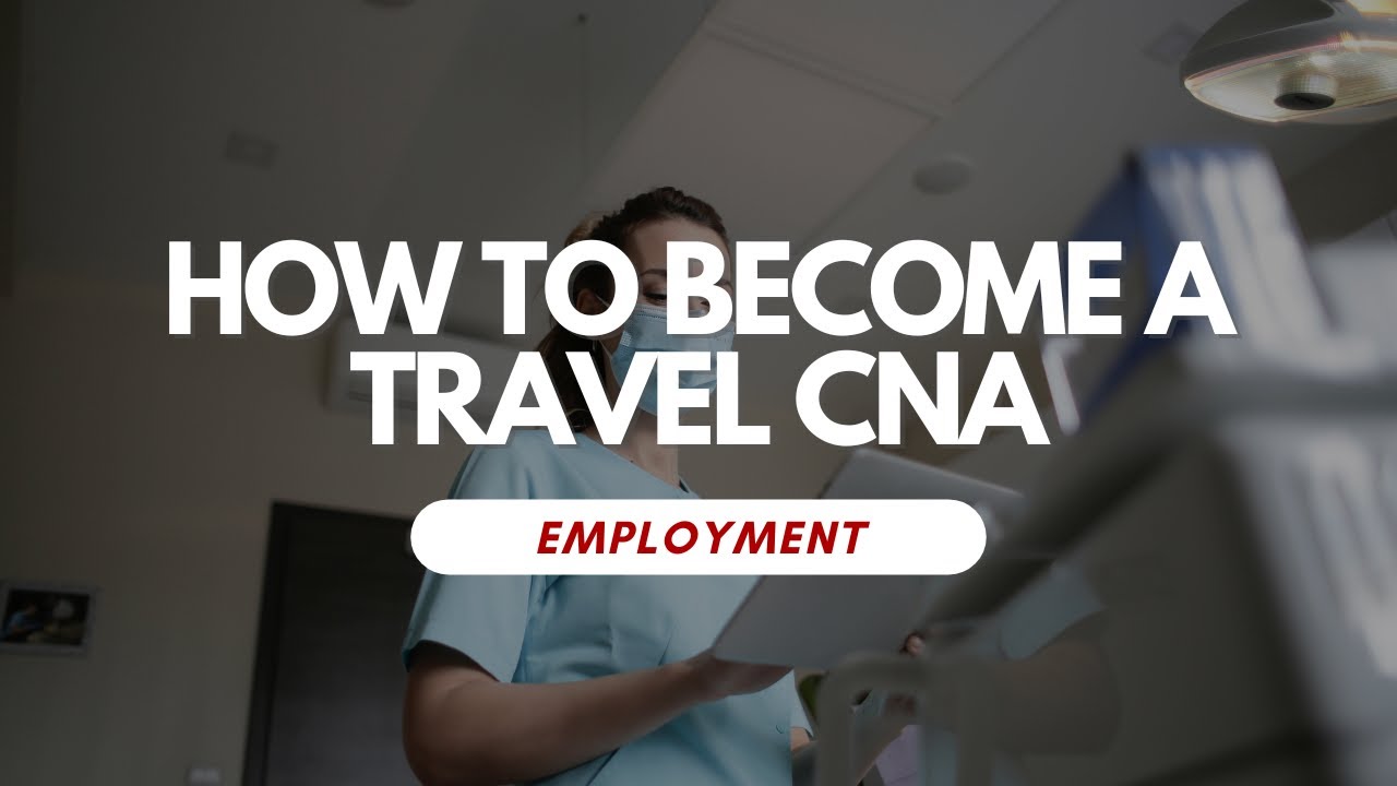 How To Become A Travel CNA - YouTube