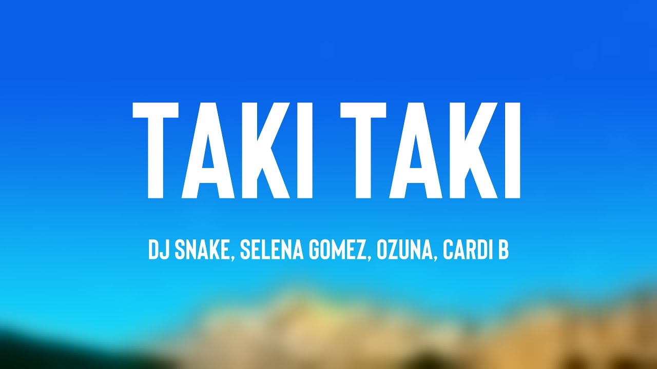 Taki Taki - DJ Snake, Selena Gomez, Ozuna, Cardi B [Lyrics Video] - YouTube