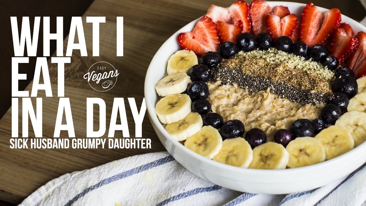 WHAT I EAT IN A DAY(SICK HUSBAND, GRUMPY DAUGHTER) // EASY VEGANS DV ...