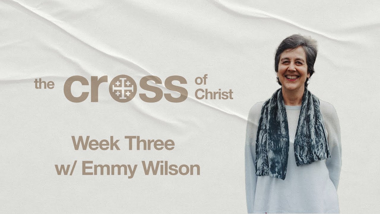 The Cross of Christ // Week 3 // Emmy Wilson - YouTube