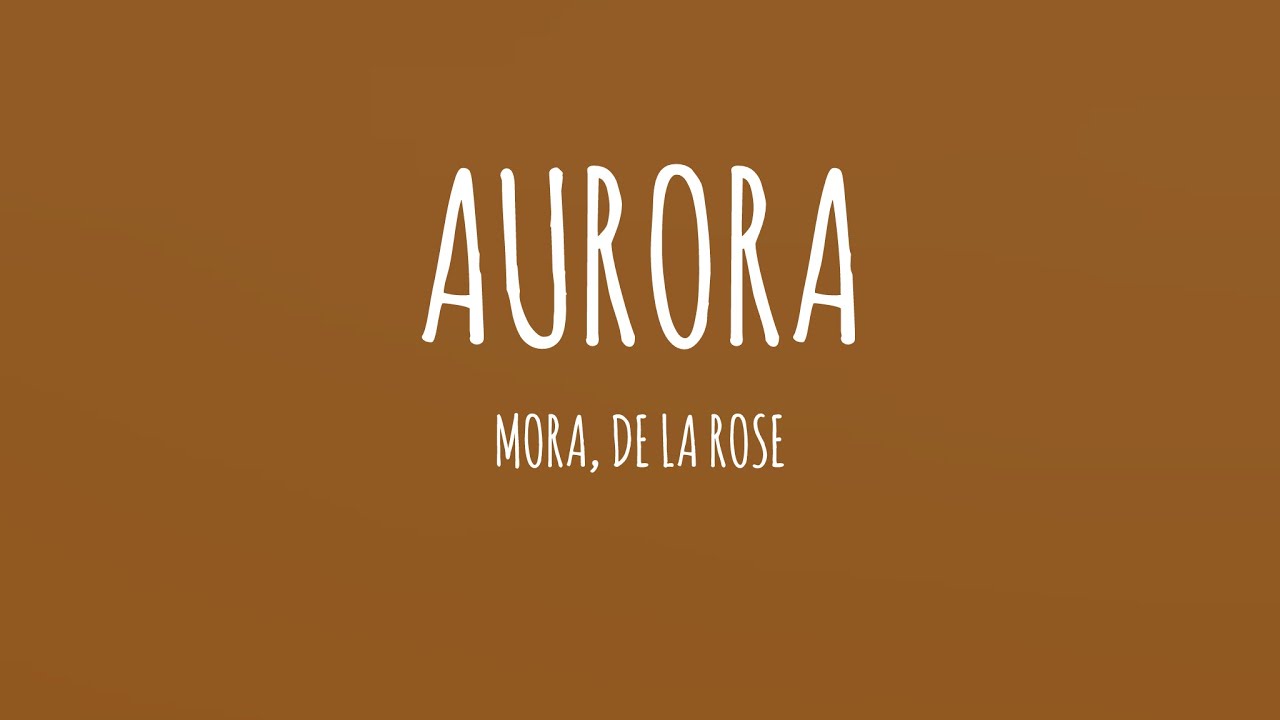 Mora, De La Rose - AURORA (Letra/Lyrics) - YouTube