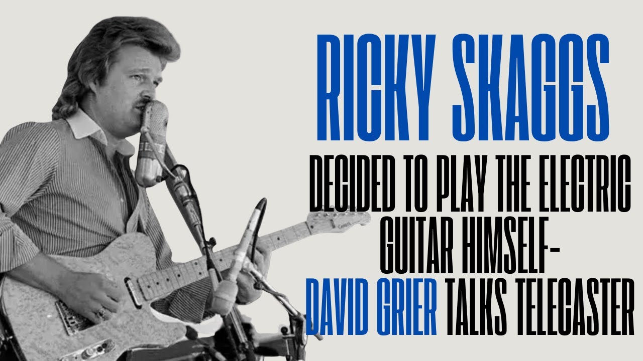 Ricky Skaggs' and the Telecaster-David Grier talks Electric Guitar ...