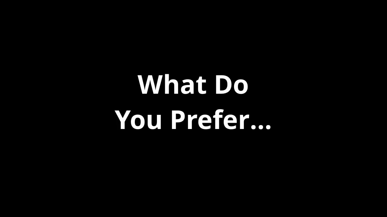 What Do You Prefer YouTube what-do-you-prefer-youtube