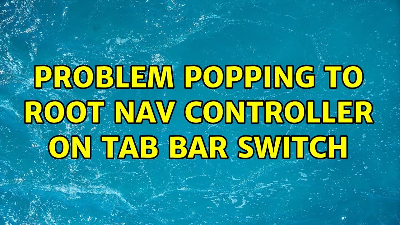 Problem popping to root nav controller on tab bar switch - YouTube