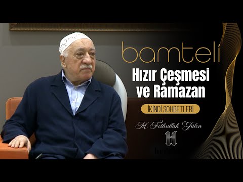 Bamteli | Hızır Çeşmesi ve Ramazan | M. Fethullah Gülen | (2015/06/15)