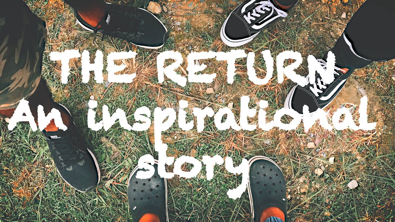 The Return: An inspirational story - YouTube