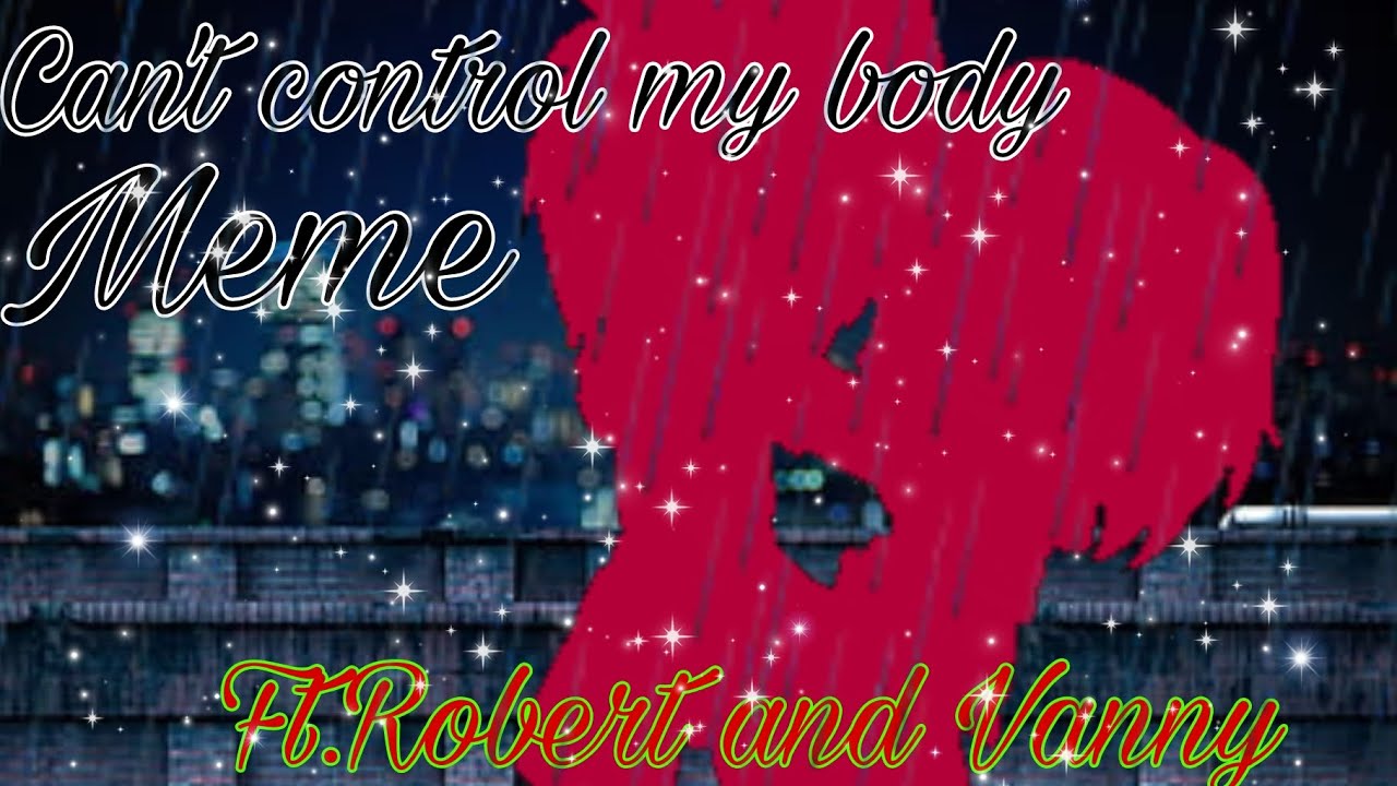 Can't control my body(Ft. past Robert Afton and Vanny/My AU) - YouTube