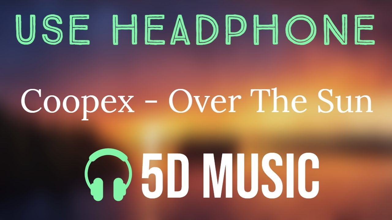 Coopex - Over The Sun | 5D Music | USE HEADPHONES - YouTube Music