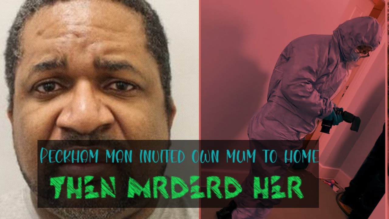 Peckham man invites own mum to live with him then m*rders her # ...