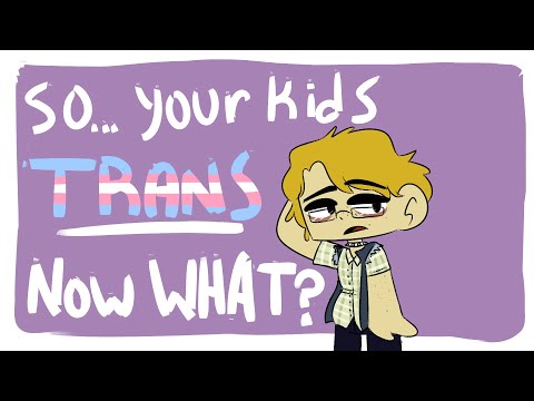 so... your kids trans. now what? [A guide]