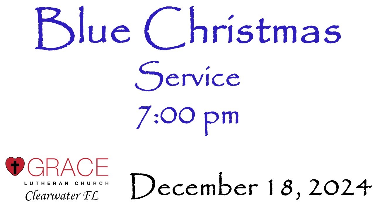 Blue Christmas Service 7:00pm December 18, 2024 Grace Lutheran Church ...