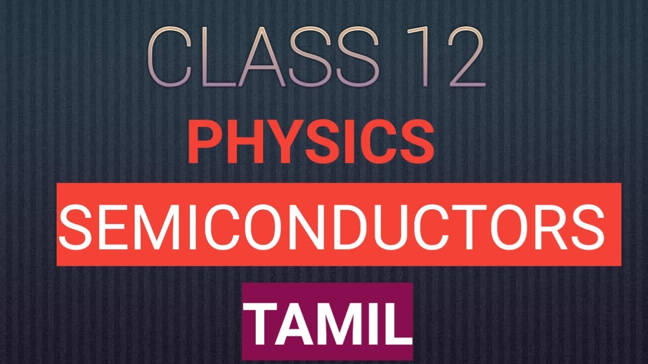 6.CLASS 12 PHYSICS|SEMICONDUCTORS TAMIL|P AND N TYPE SEMICONDUCTOR ...