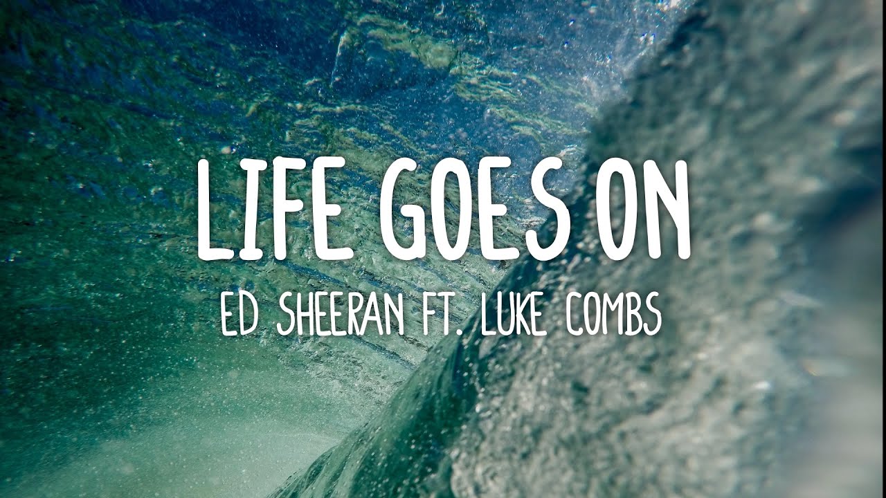 Ed Sheeran ft. Luke Combs - Life Goes On (Storytelling Photos & Lyrics ...
