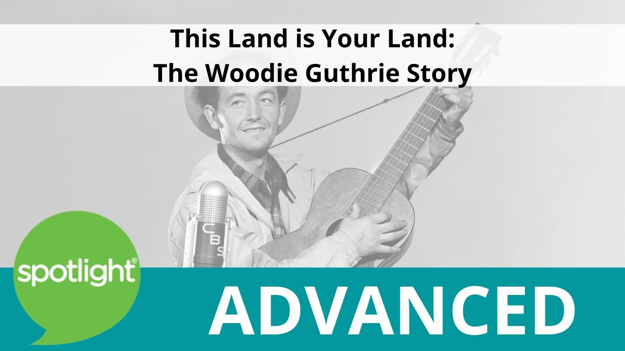 This Land is Your Land: The Woodie Guthrie Story | ADVANCED | practice ...