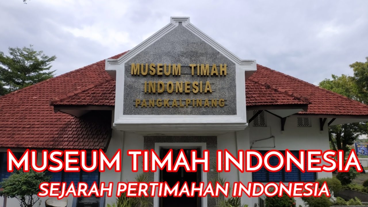 MUSEUM TIMAH INDONESIA (MTI) PANGKALPINANG | SEJARAH PERTIMAHAN - YouTube