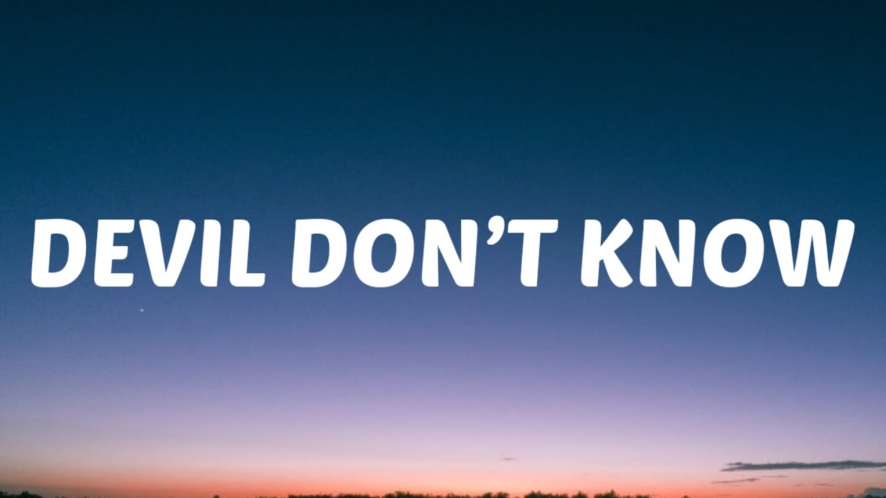 Morgan Wallen - Devil Don’t Know (Lyrics) - YouTube