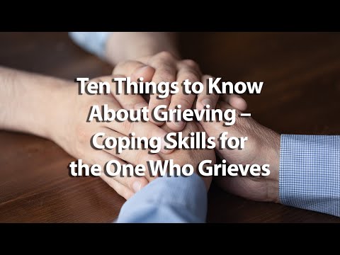 10 Things to Know about Grieving: Coping Skills for the One Who Grieves