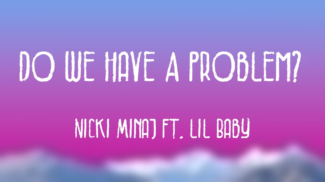 Do We Have A Problem? - Nicki Minaj ft. Lil Baby Lyric Song 🚀 - YouTube