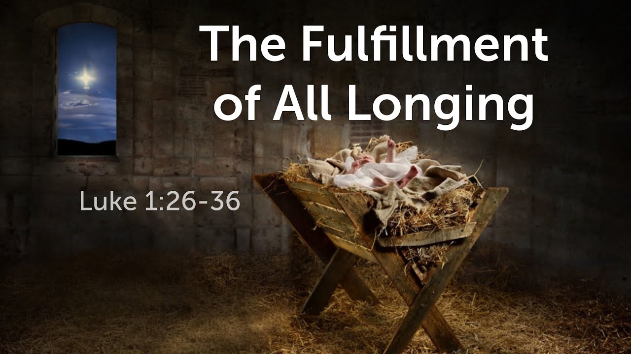 The Fulfillment of All Longing - Luke 1:26-36 - YouTube