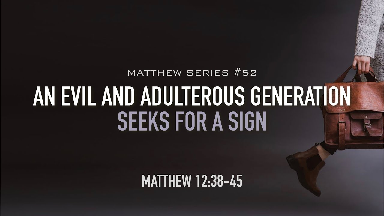 An Evil and Adulterous Generation Seeks for a Sign - YouTube