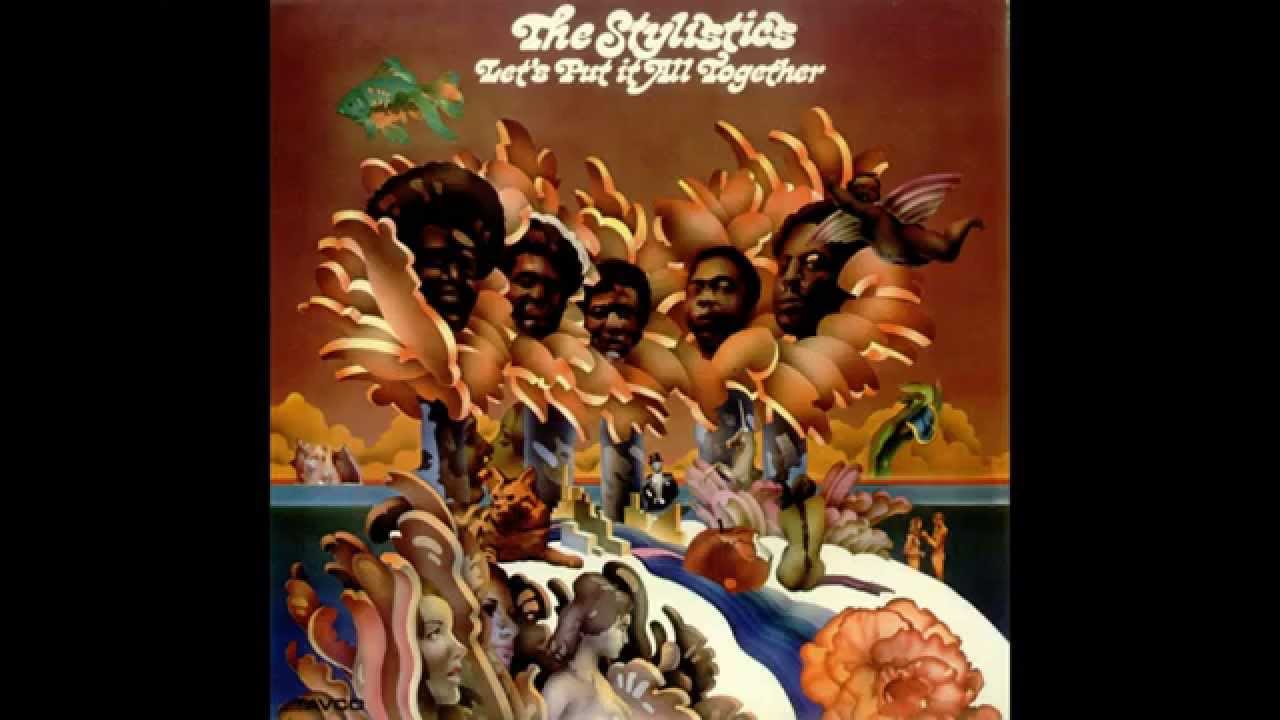 The Stylistics - Let's Put It All Together - YouTube