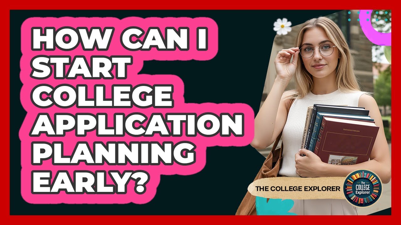 How Can I Start College Application Planning Early? - YouTube