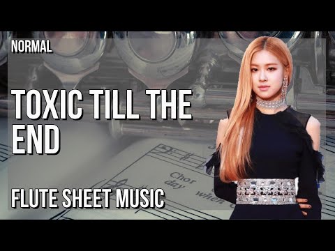 Flute Sheet Music: How to play Toxic Till The End by Rose - YouTube