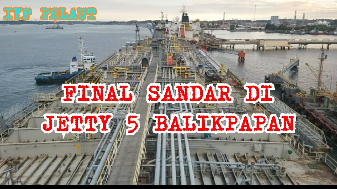 FINAL KAPAL TANKER BESAR SANDAR DI JETTY 5 PERTAMINA BALlKPAPAN PART 3 ...