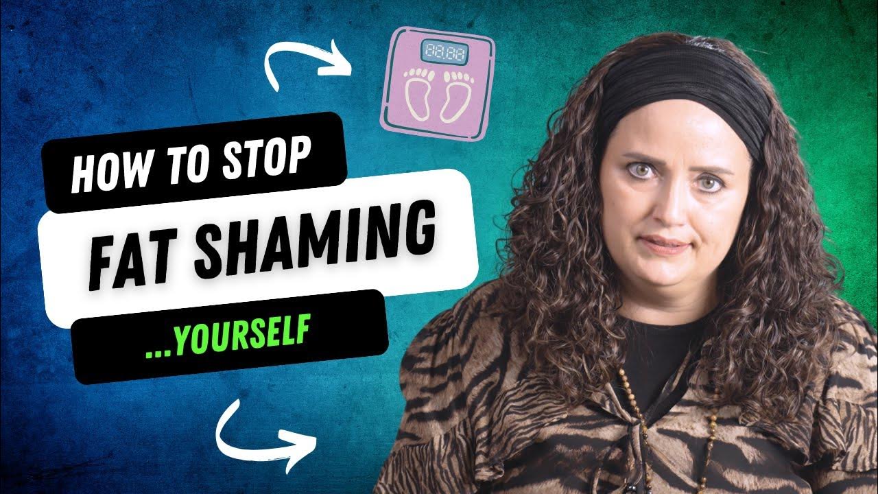 Fat Shaming: How to Stop Body Shaming Yourself - YouTube