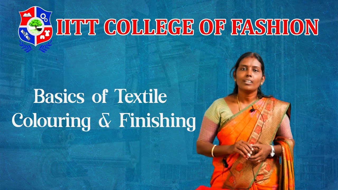 Basics of Textile Colouring and Finishing - IITT College of Fashion ...