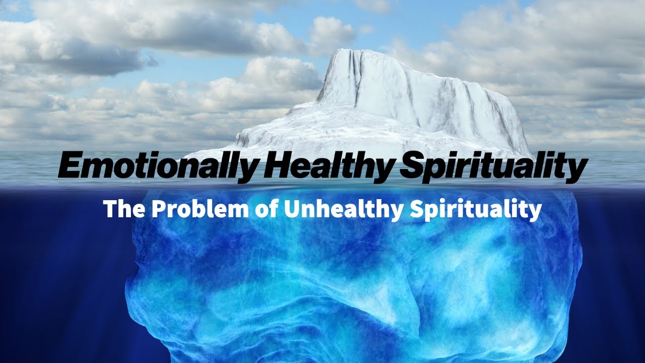 Emotionally Healthy Spirituality: The Problem of Unhealthy Spirituality ...