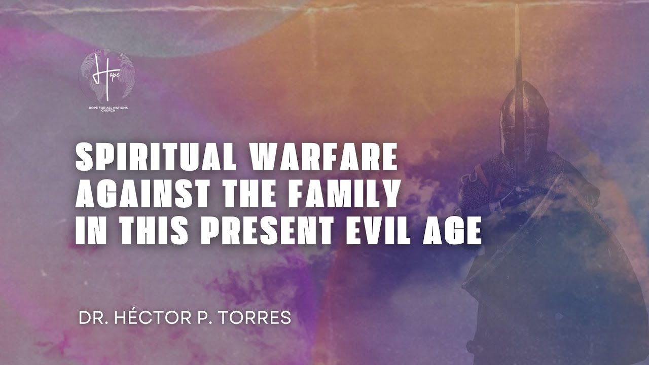 Spiritual Warfare Against the Family in this Present Evil Age | Dr ...