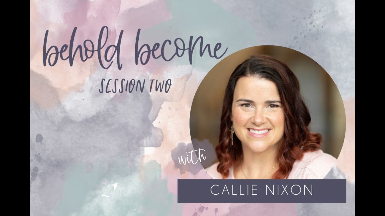 Session 2 // Callie Nixon // Behold Become 2023 - YouTube