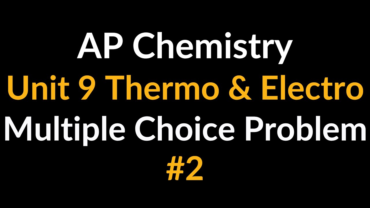 AP Chemistry Unit 9 Thermo & Electro Multiple Choice Problem Calculate ...