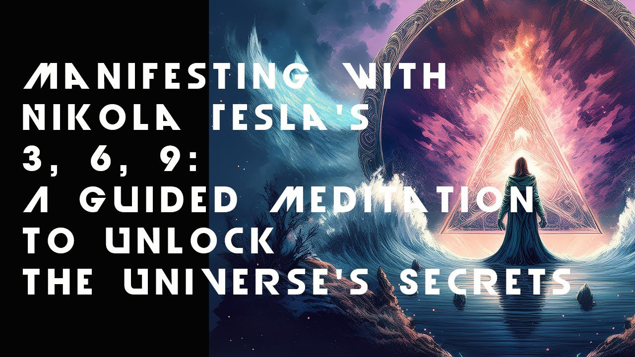Manifesting with Nikola Tesla's 3, 6, 9: A Guided Meditation to Unlock ...